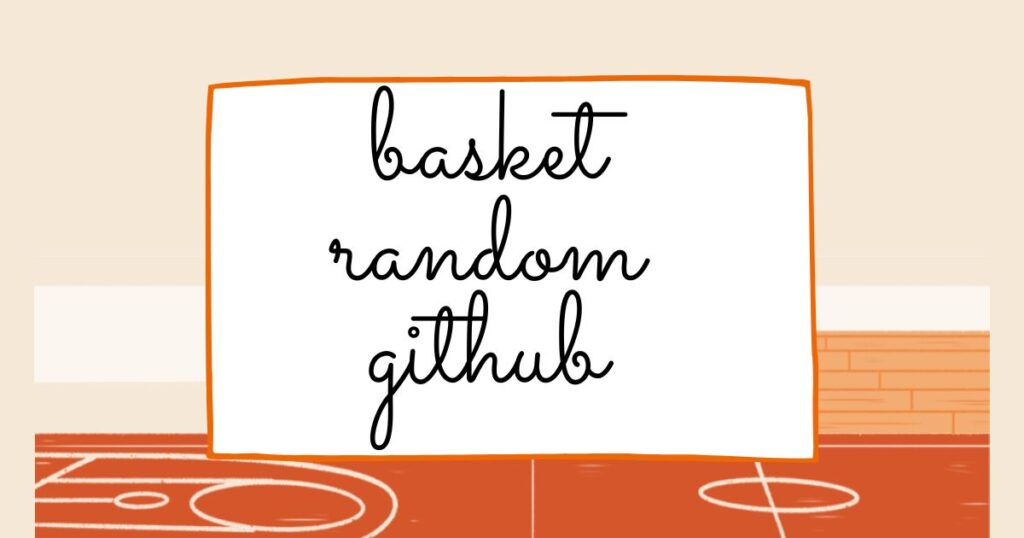 Basket Random GitHub: Explore the Fun Behind the Code - Hackerella
